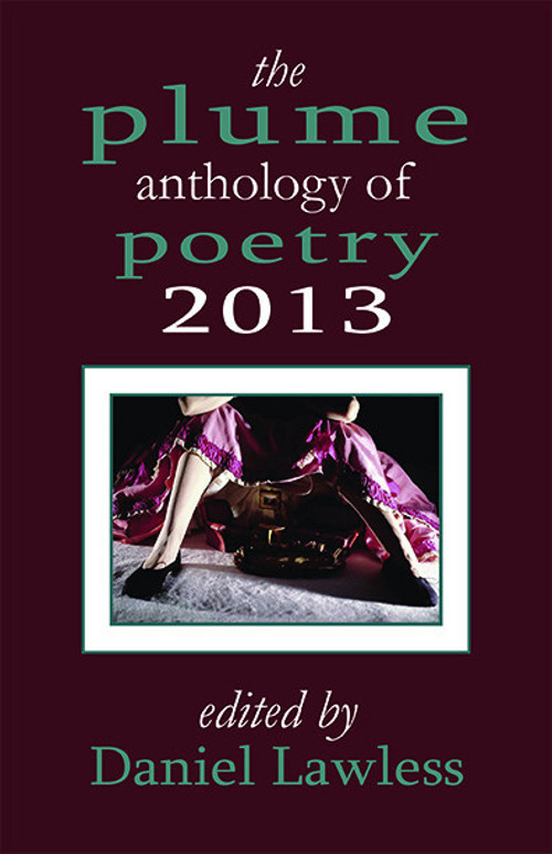 The Plume Anthology of Poetry 2013, edited by Daniel Lawless, reviewed ...