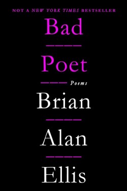 Bad Poet, 100 bad poems by Brian Alan Ellis, reviewed by Charlene Elsby ...