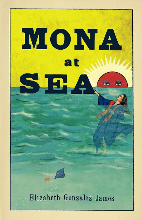 Mona at Sea, a novel by Elizabeth Gonzalez James, reviewed by Maria ...