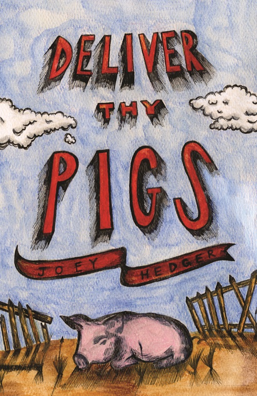Deliver Thy Pigs, a debut novel by Joey Hedger, reviewed by Jesse ...
