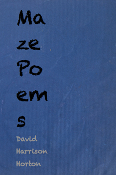 Maze Poems, a hybrid collection by David Harrison Horton, reviewed by ...